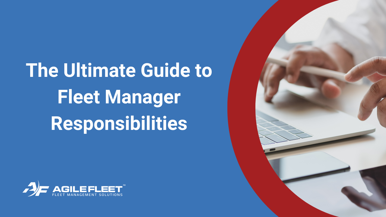 The Ultimate Guide to Fleet Manager Responsibilities