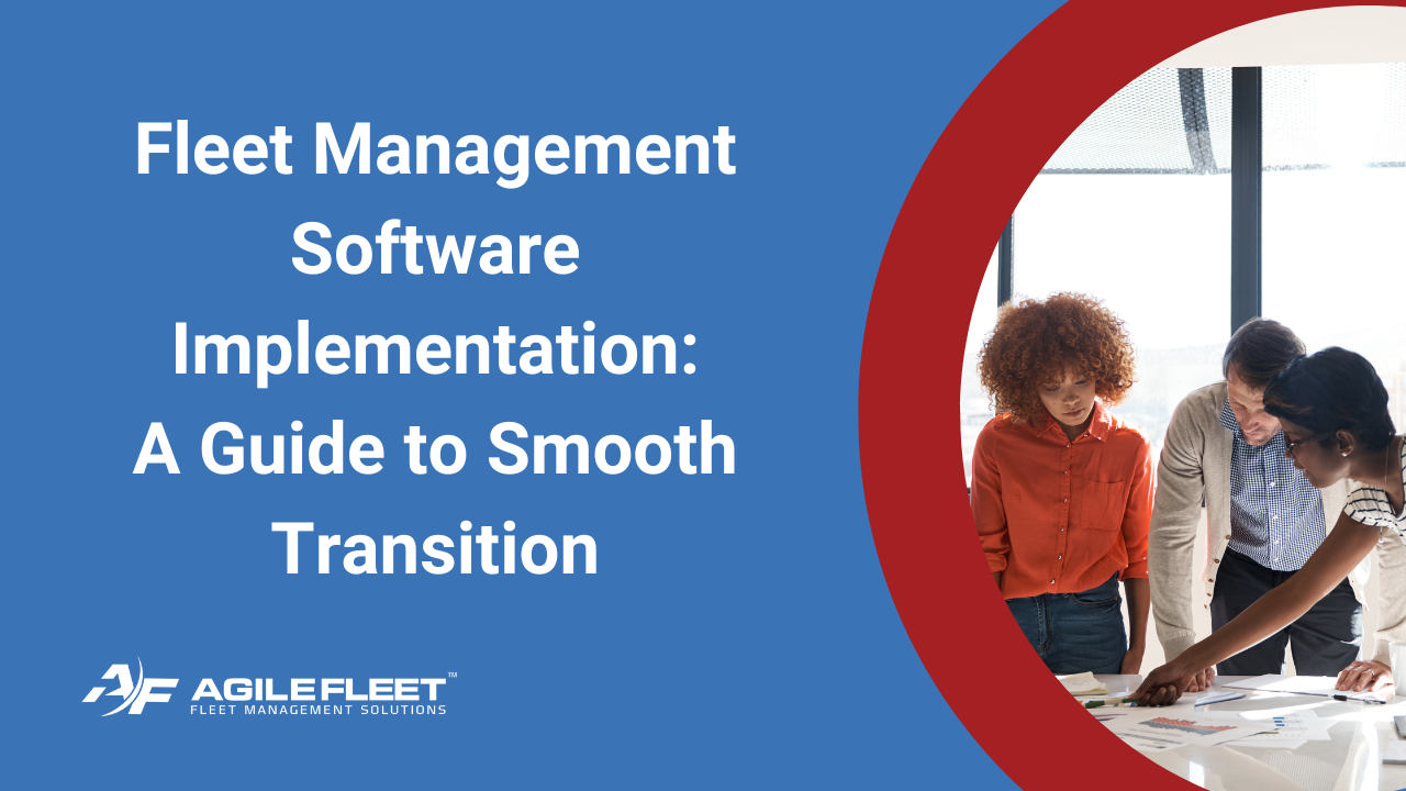 Fleet Management Software Implementation: A Guide to Smooth Transition